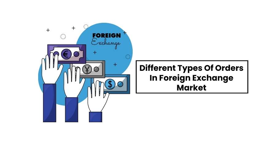 Different Types of Orders in Foreign Exchange Market
