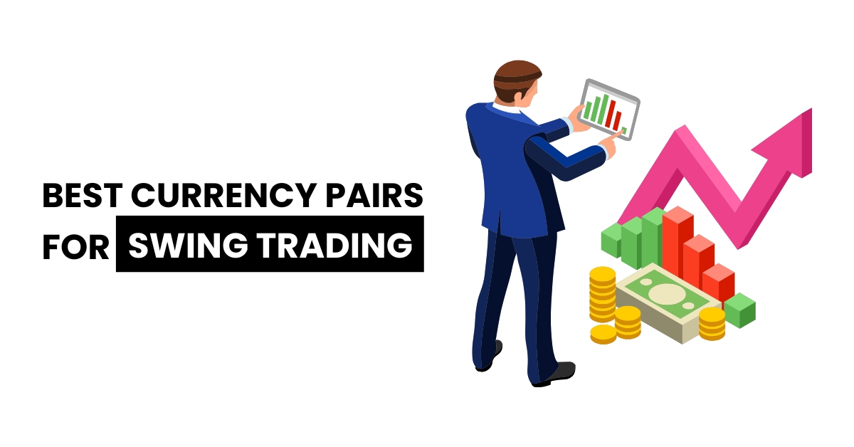 6 Best Currency Pairs for Swing Trading in 2025